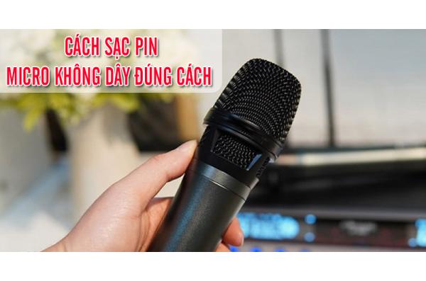 Cách sạc pin Micro không dây đúng cách và hiệu quả bạn nên bỏ túi ngay