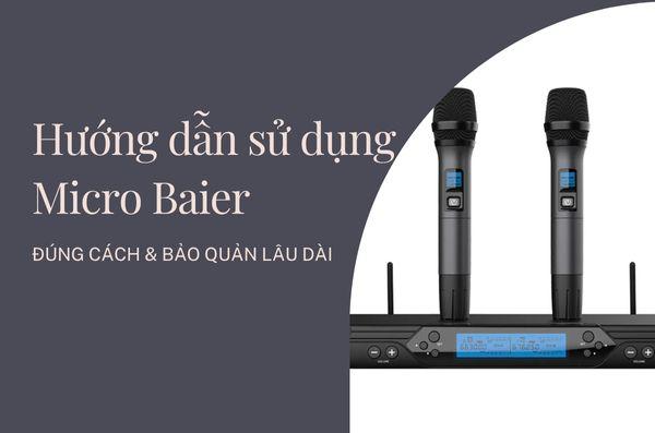 Hướng dẫn sử dụng micro Baier đúng cách và bảo quản lâu dài