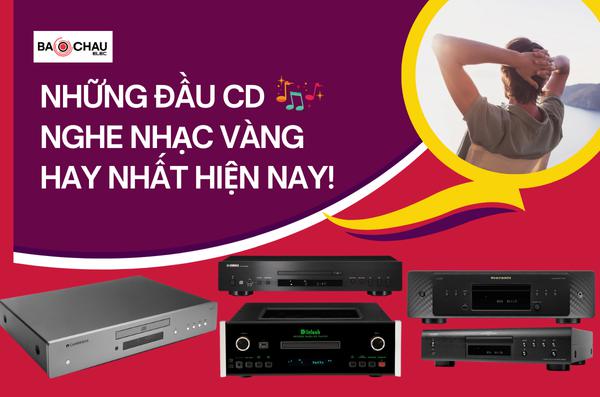 Top 5 những đầu CD nghe nhạc vàng hay nhất hiện nay!